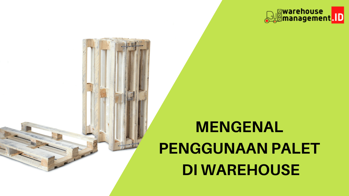 Mengenal Penggunaan Palet di Warehouse