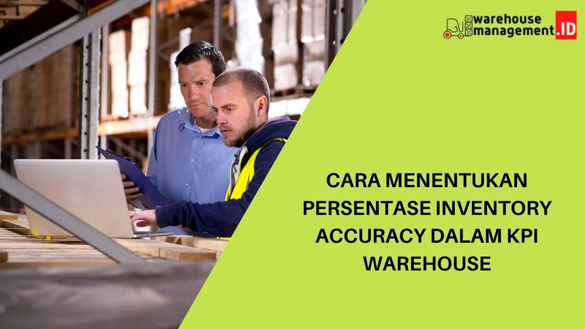 Cara Menentukan Persentase Inventory Accuracy dalam KPI Warehouse